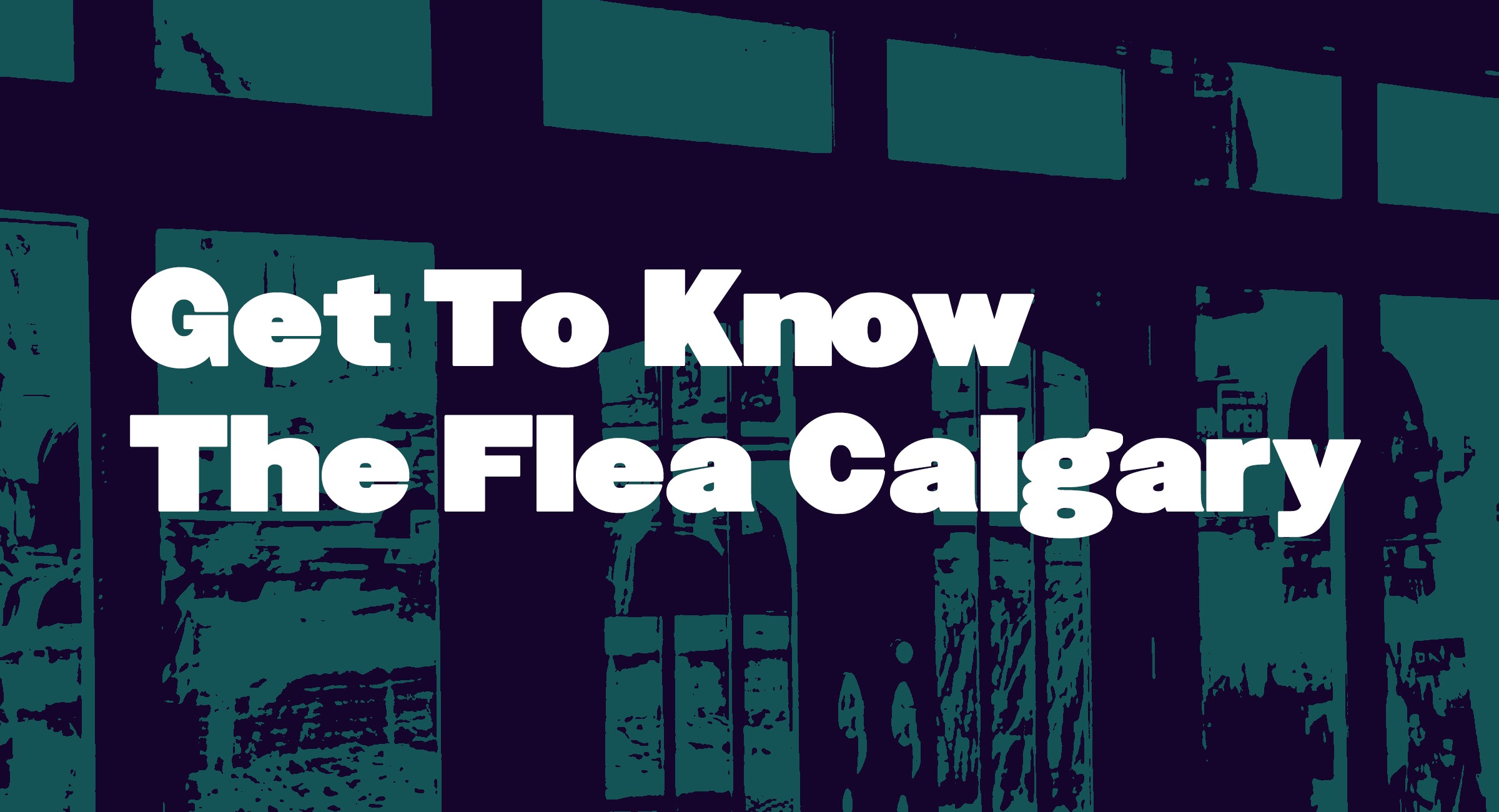 Get To Know The Flea Calgary – thefleaonwhyte.ca